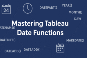Mastering Tableau Date Functions: A Complete Guide - Daily BI Talks