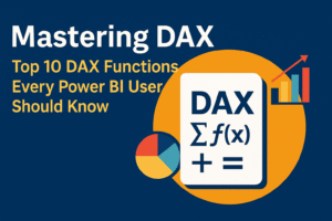 Mastering DAX: Top 10 DAX Functions Every Power BI User Should Know ...