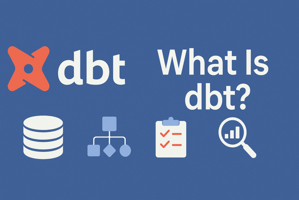 What Is dbt and How Does dbt Work? A Practical Guide for Analysts ...